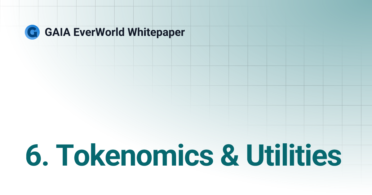 6. Tokenomics & Utilities | GAIA EverWorld Whitepaper